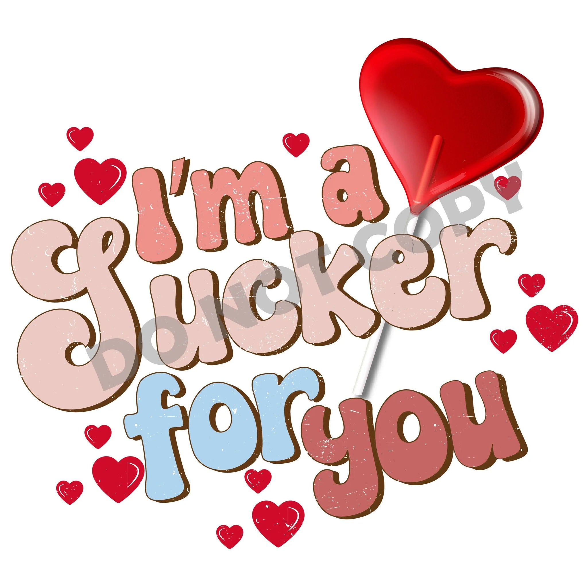 Im A Sucker For You-DTF Transfer – Picasso Print